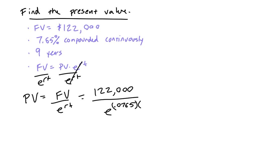 SOLVED: Find the present value, using the present value formula to achieve 122,000 at 7.65% ...