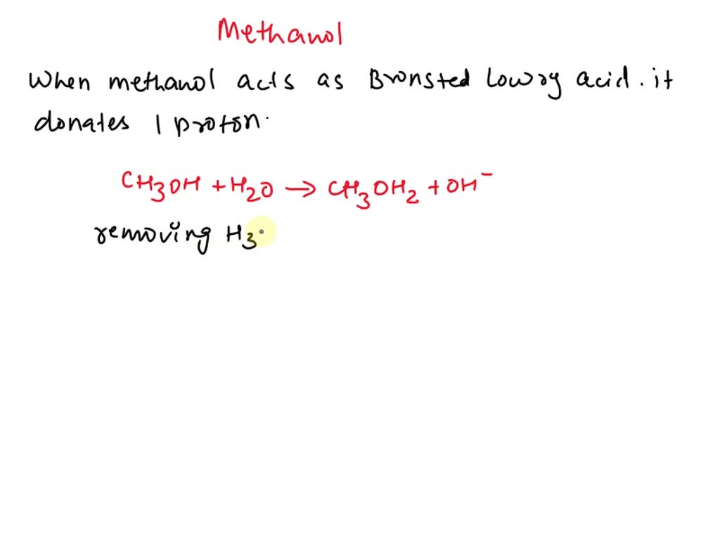 SOLVED: When methanol, CH3OH, acts as a Brønsted-Lowry acid in aqueous solution, what product ...