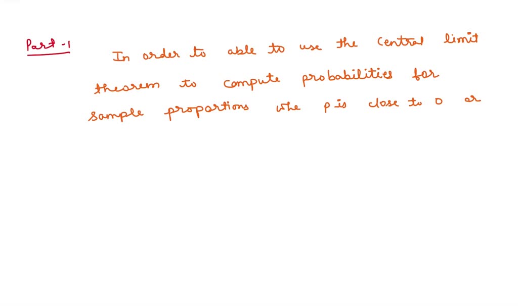SOLVED: Part 1: In order to be able to use the Central Limit Theorem to ...