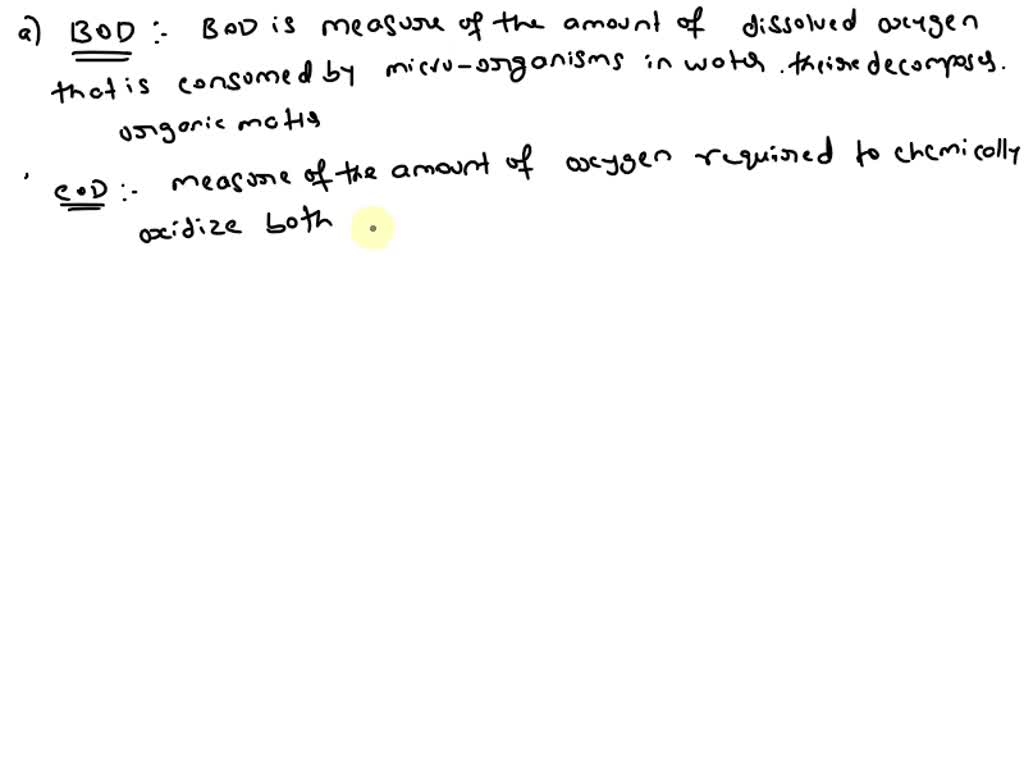 SOLVED: Define BOD and COD, and explain why their values for the same ...