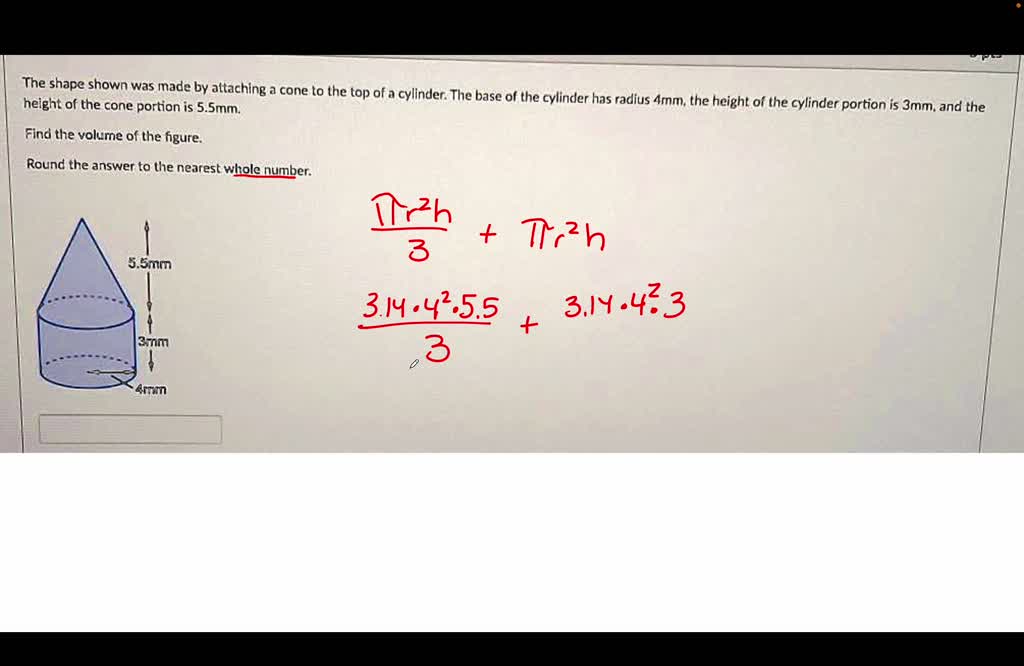 SOLVED: The shape shown was made by attaching a cone to the top of a ...