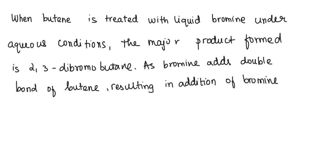SOLVED: When butene is treated with liquid bromine under aqueous ...