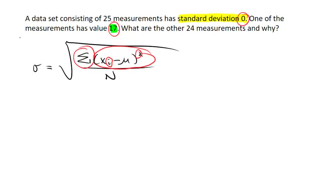 SOLVED: A data set consisting of 25 measurements has standard deviation 0. One of the ...