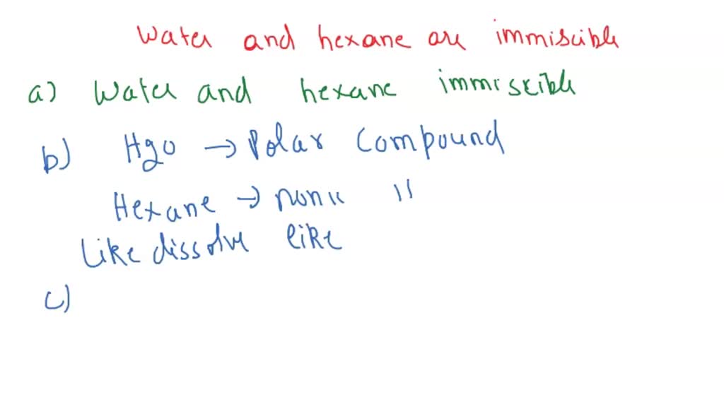 SOLVED: 1.a. Are water and hexane miscible (soluble) or immiscible? b ...