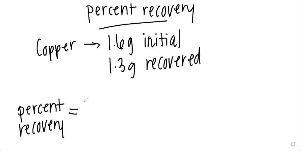 SOLVED: Calculate the percent recovery of copper if: 1.6-g is the ...