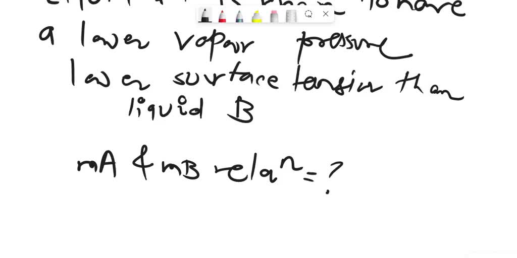 SOLVED: Liquid A is known to have a lower vapor pressure and lower ...