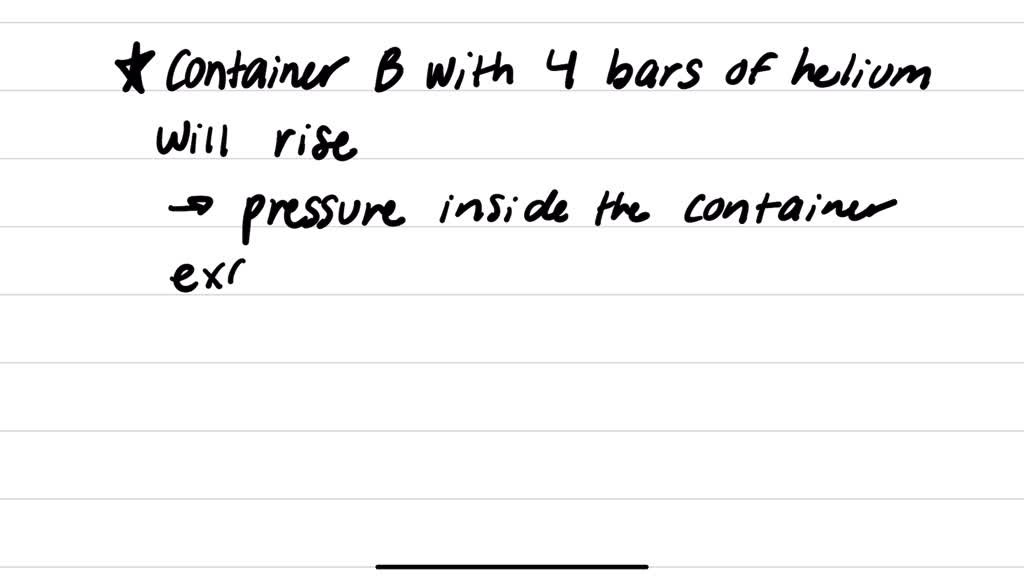 SOLVED: Which of the containers rises? A B container A Helium 1 bar ...