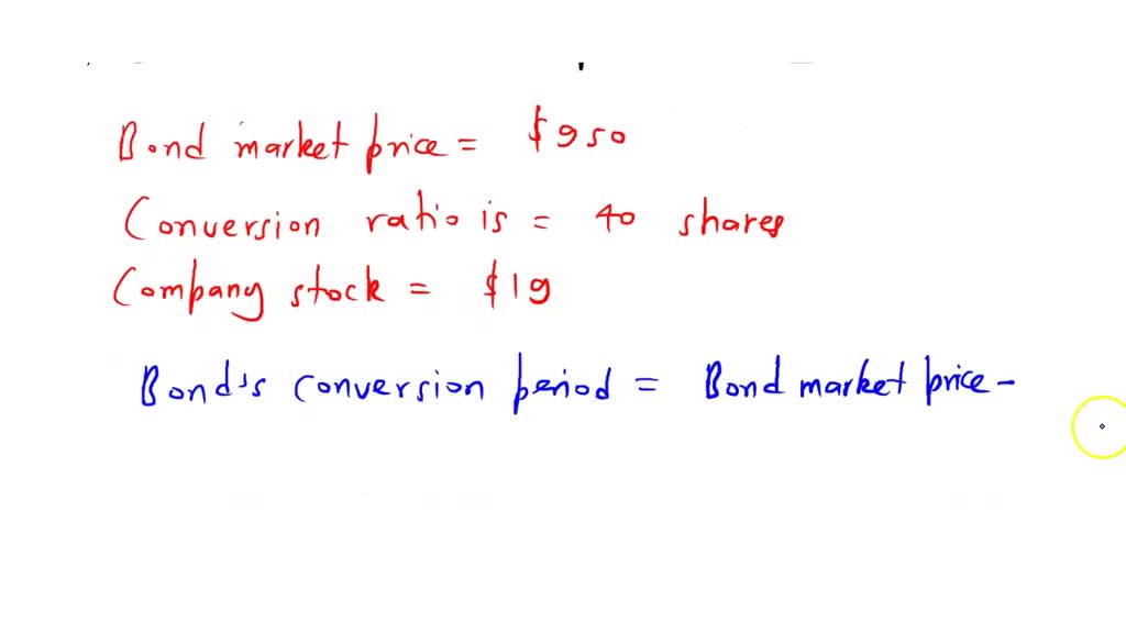 SOLVED A Convertible Bond Has A Par Value Of 1 000 But Its Current
