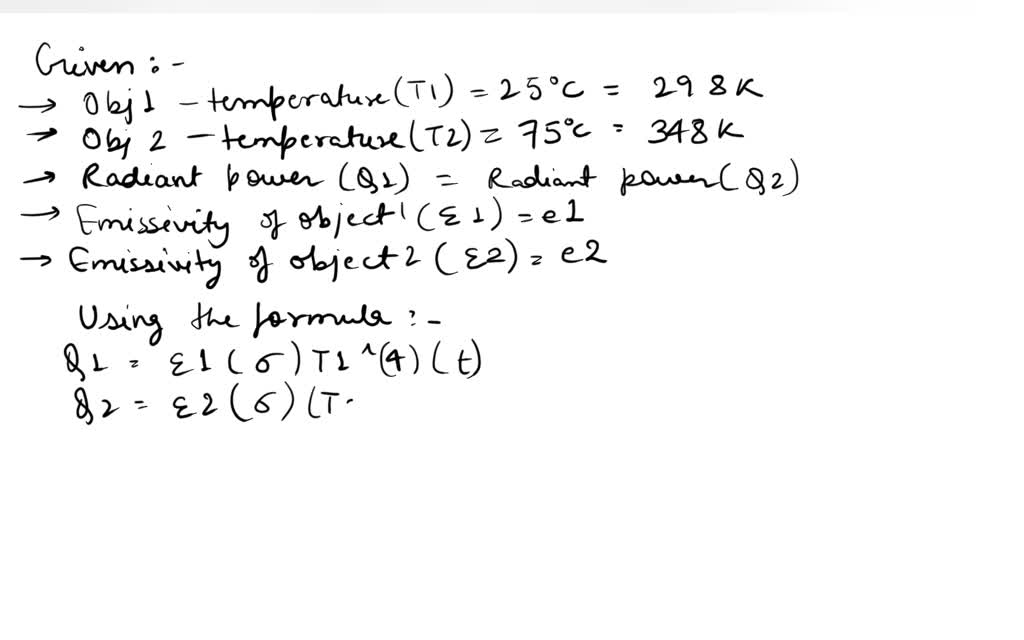 SOLVED: Two identically sized objects, one at 25 oC with emissivity e1 ...