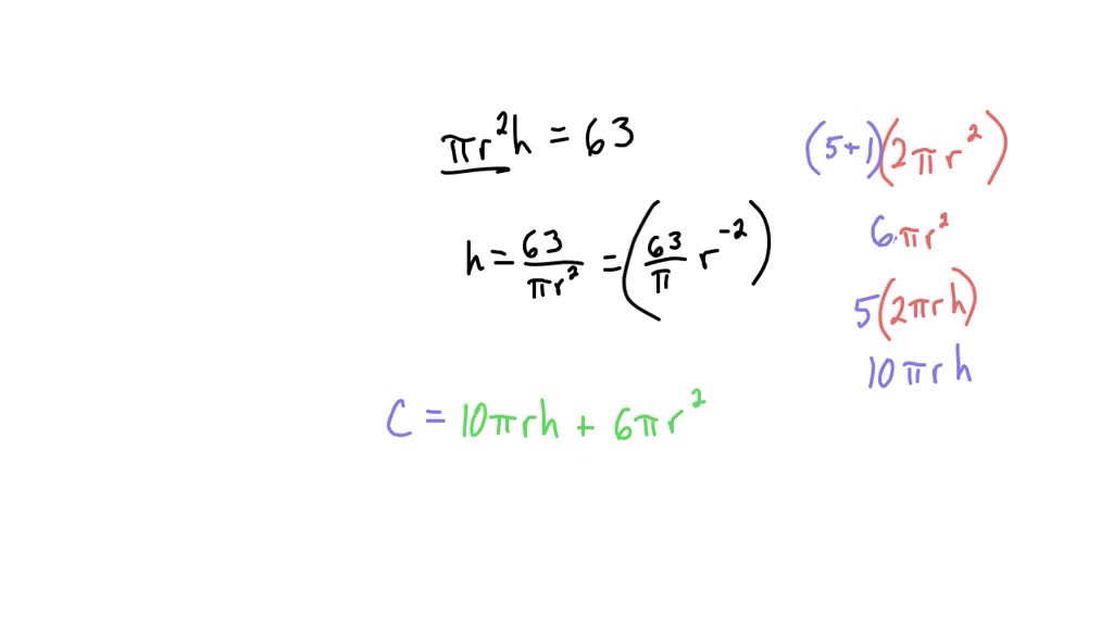 SOLVED: π r^2 h=63, and the cost is given by C(r, h)=10 π r h+6 π r^2 ...