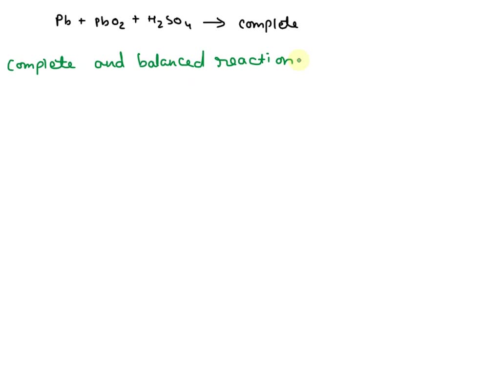 SOLVED: Balance the redox reaction: Pb(s) + PbO2(s) + H2SO4 â†’ PbSO4(s)