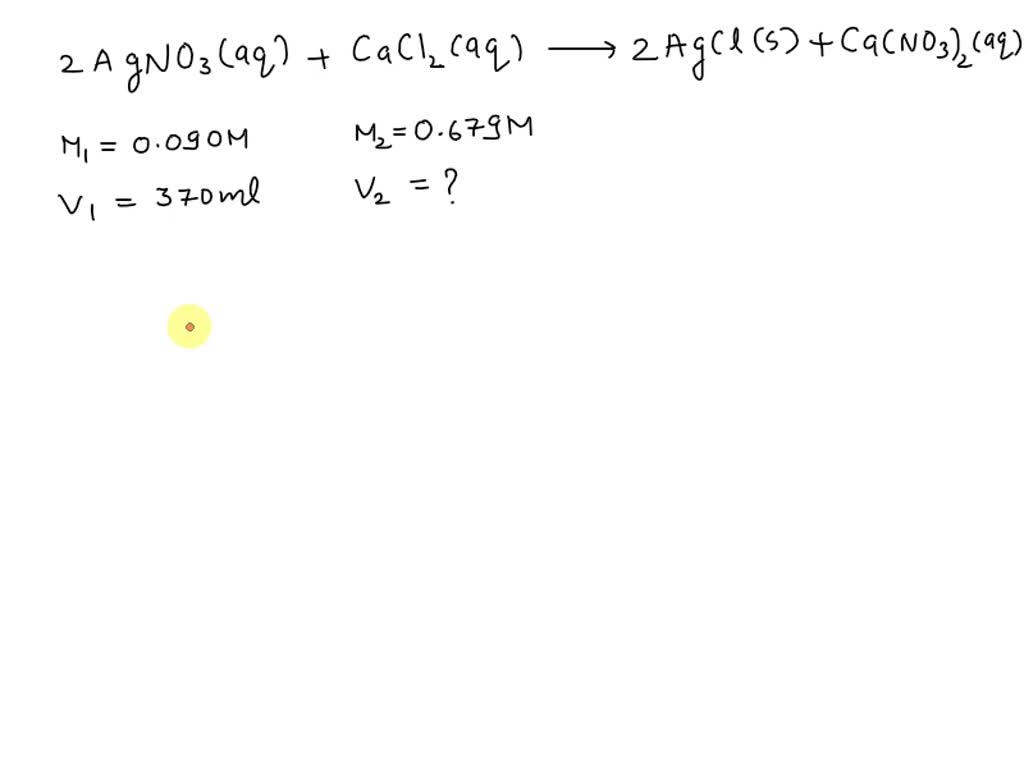 SOLVED: How many mL of 0.679 M CaCl2 are needed to react with 370 mL of 0.090 M AgNO3 ? 2 AgNO3 ...