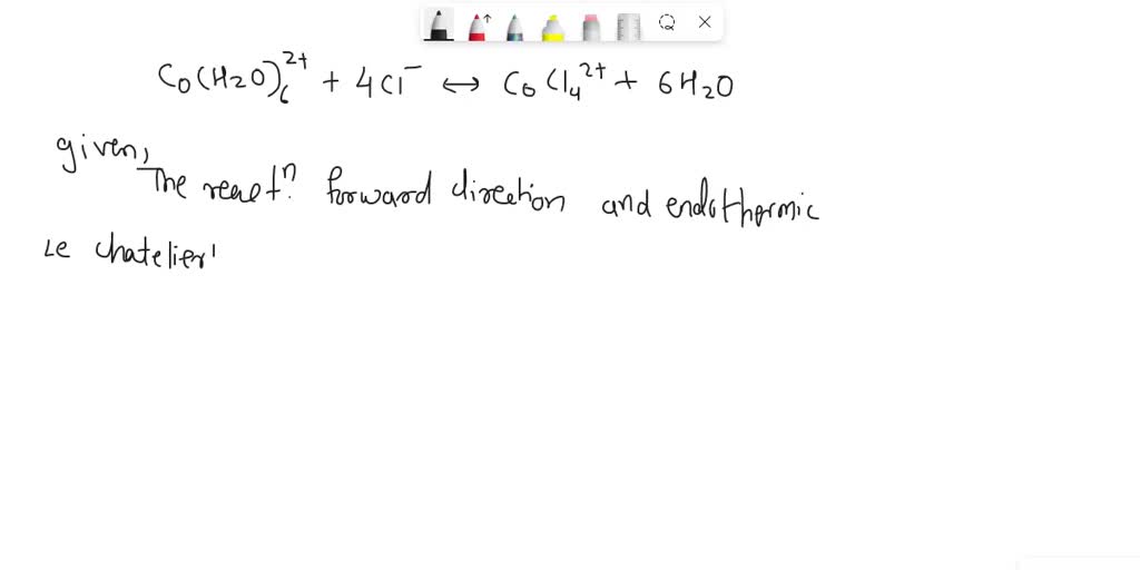 SOLVED: Given the following equilibrium: CoCl4- + 6H2O = Co(H2O)6 + 4Cl ...