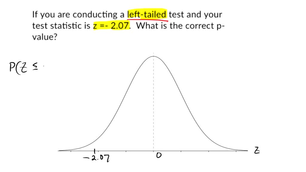 SOLVED: If you are conducting a left-tailed test and your test ...