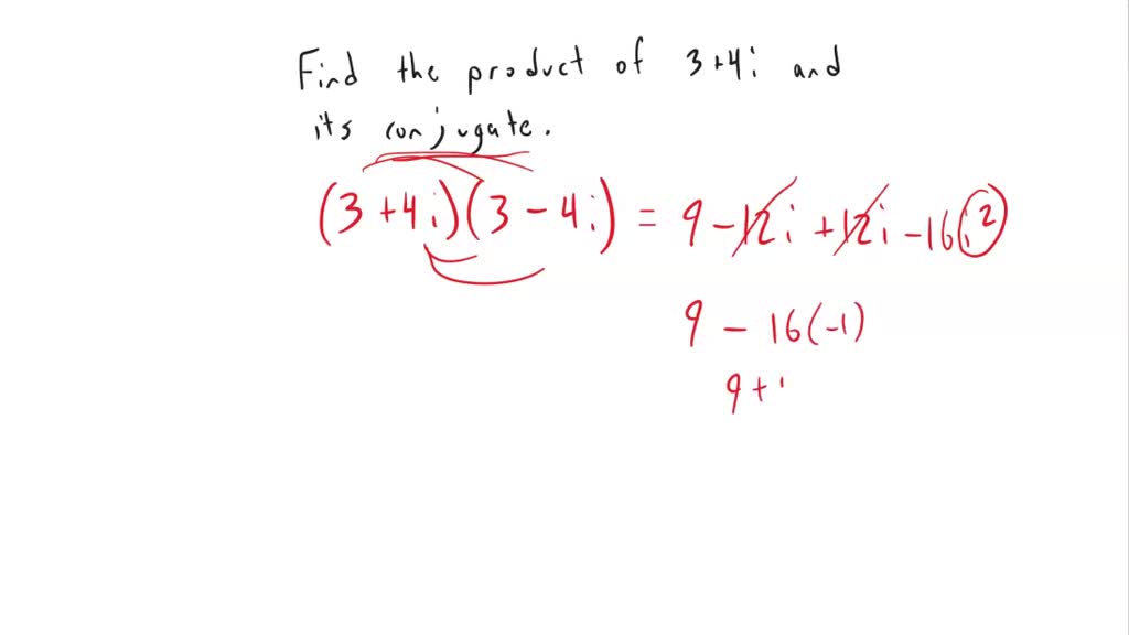 SOLVED: Find the product of 3 + 4i and its conjugate. The answer is ...