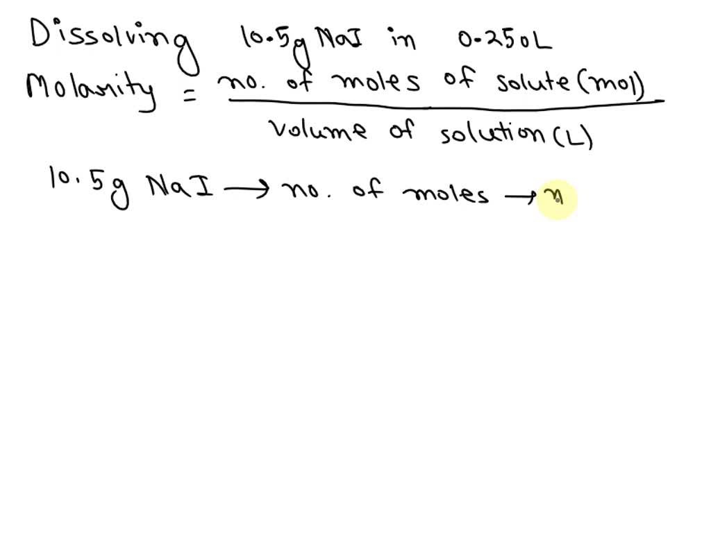 SOLVED: what is the molarity of a solution prepared by dissolving 10.7g Nal in 0.250L?