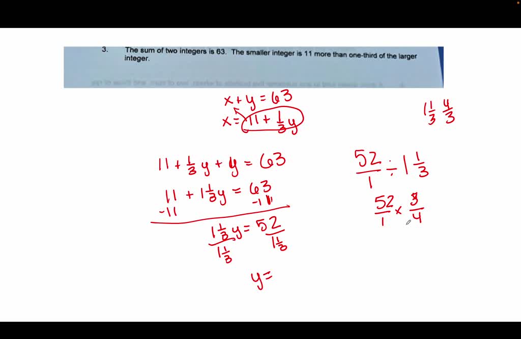 SOLVED: The sum of two integers Is 63 The smaller integer is 11 more than one-third of the ...