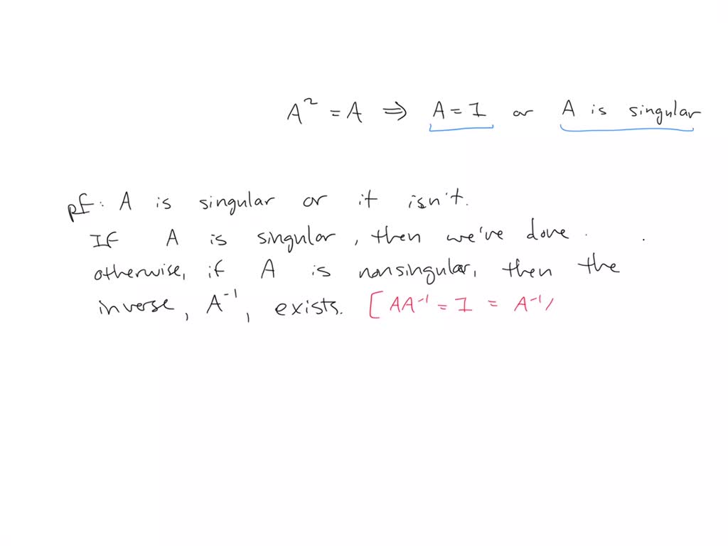 SOLVED: Prove that if A^2=A, then either A=I or A is singular Getting ...