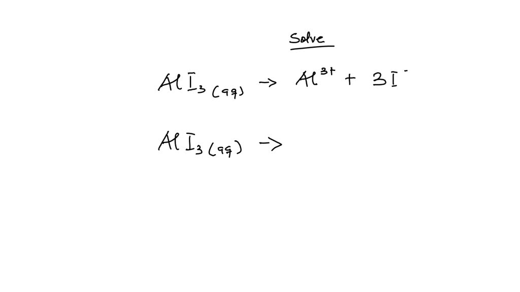 SOLVED: The compound aluminum iodide is a strong electrolyte. Write the ...