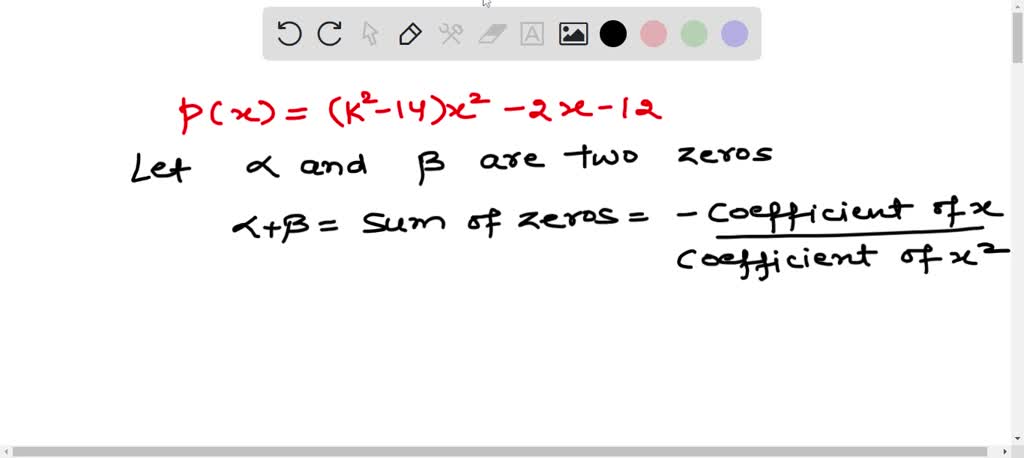 SOLVED: If the sum of the zeroes of the polynomial p(x) = (k^2-14)x^2-2x-12 is 1, then find the ...