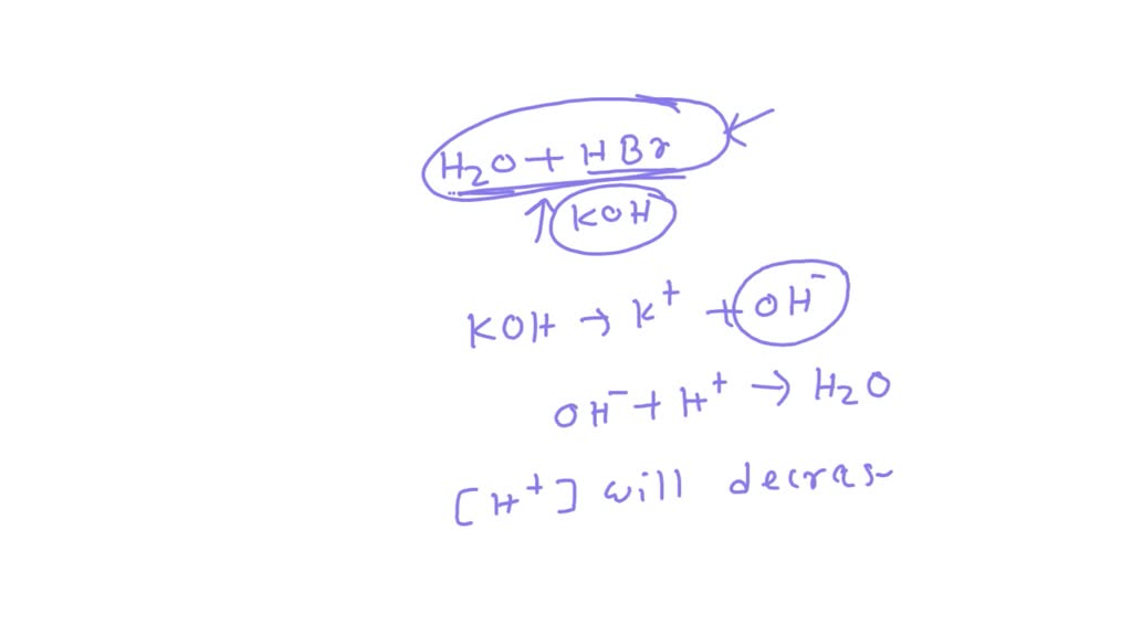 SOLVED: H20+ HBr if you add KOH what will happen to the pH?