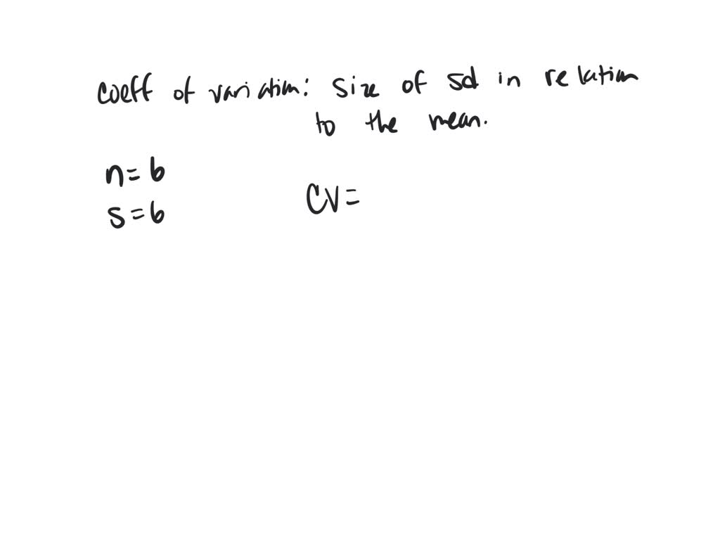 SOLVED: Explain the definition of the coefficient of variation, and find it with the following ...