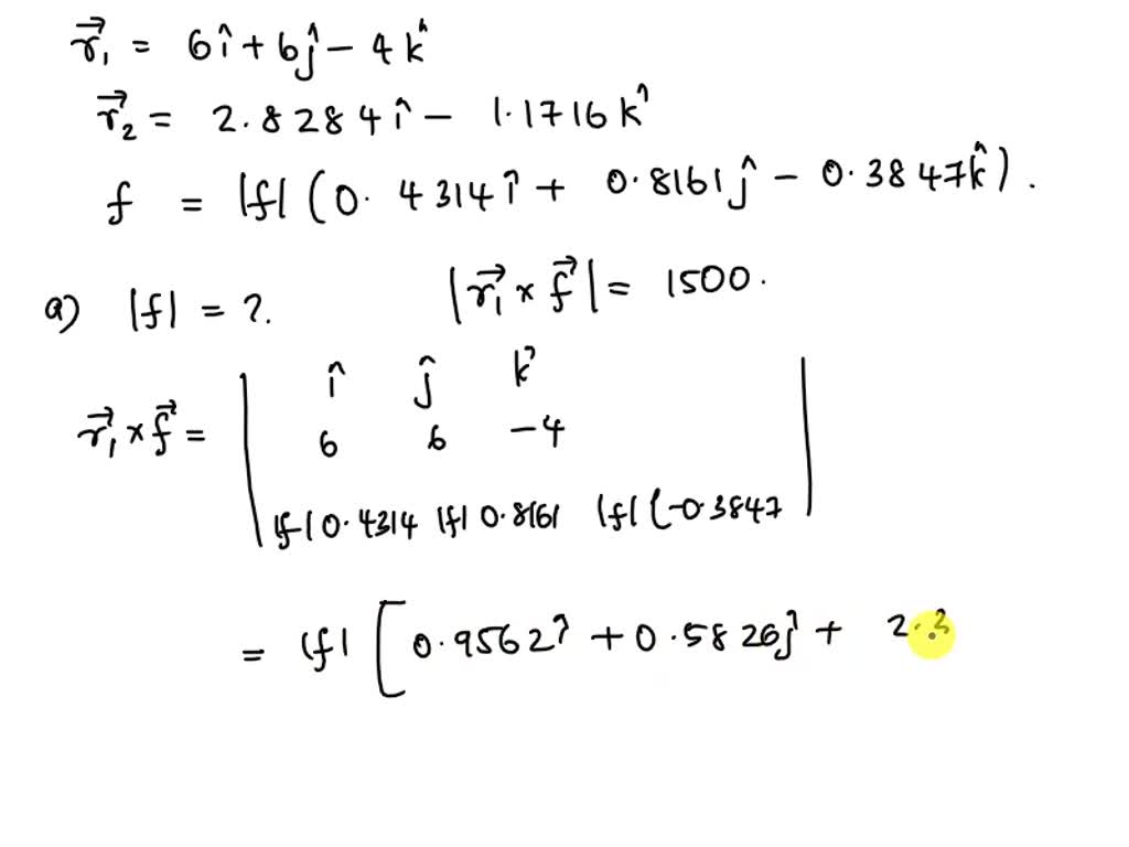 SOLVED: Three vectors r1, r2, f are given as: r1 = 6i + 6j - 4k, r2 = 2 ...
