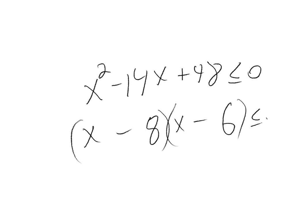 SOLVED: Consider the quadratic inequality x squared minus 14 x plus 48 ...
