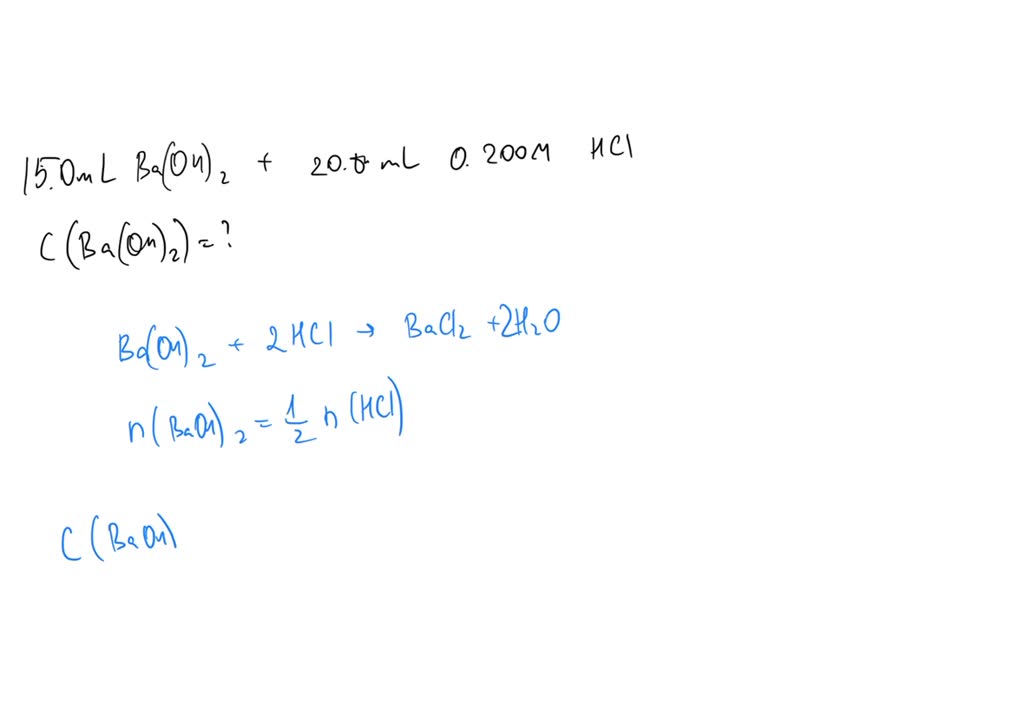 SOLVED: A 15.0 mL solution of Ba(OH)â‚‚ is neutralized with 20.8 mL of 0.200 M HCl. What is the ...