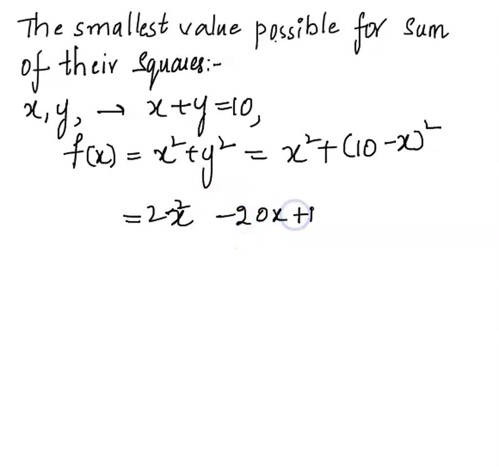 SOLVED: Question 1 10 pts The sum of two positive numbers is 10, what is the smallest possible ...