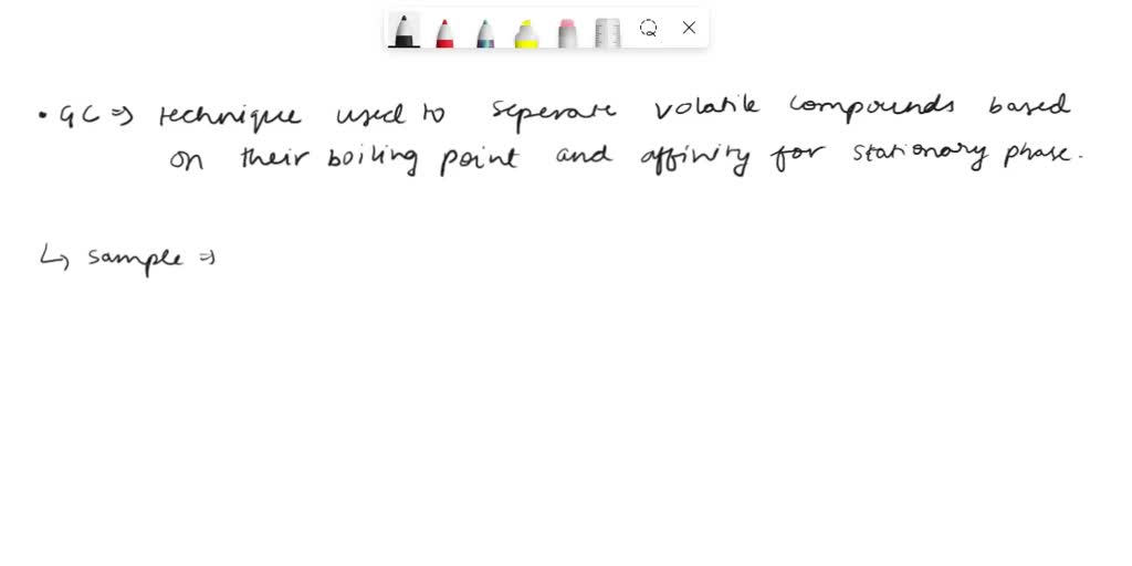 SOLVED: 15.A gas chromatograph (GC) can be used to precisely separate = range of volatile ...