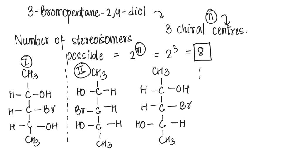 SOLVED: The following organic compound (3-bromopentane-2,4-diol) has three chiral centers. Use ...