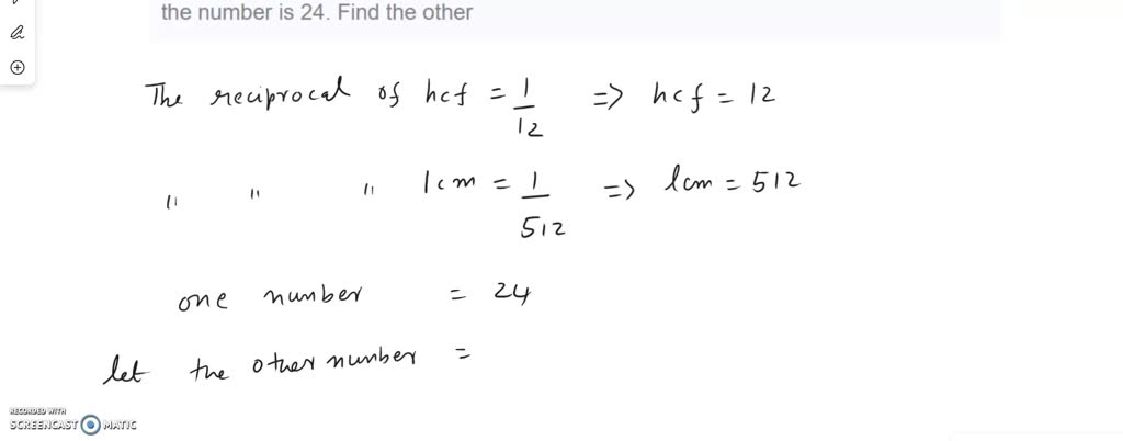 SOLVED: The reciprocal of the HCF and LCM of two numbers are 1/12 and 1/512 respectively. If one ...