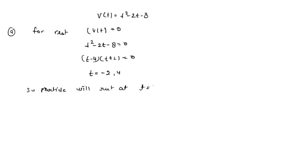 SOLVED: 1. If a particle is moving in space with a velocity function, v(t)=t2 – 2t – 8 where t ...