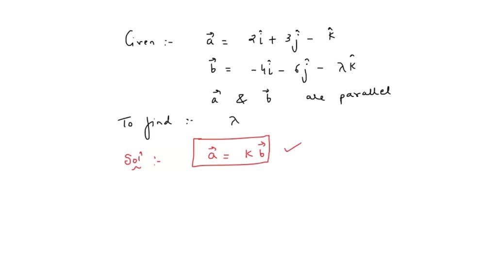 SOLVED: If two vectors 2i^+3j^?k^ and ?4i^?6j^??k^ are parallel to each ...