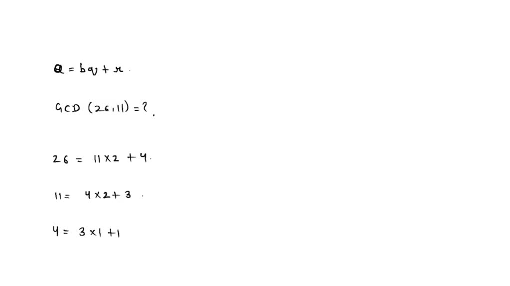 Solved Find The Greatest Common Divisor Of 26 And 11 Using The Euclidean Algorithm An 5100