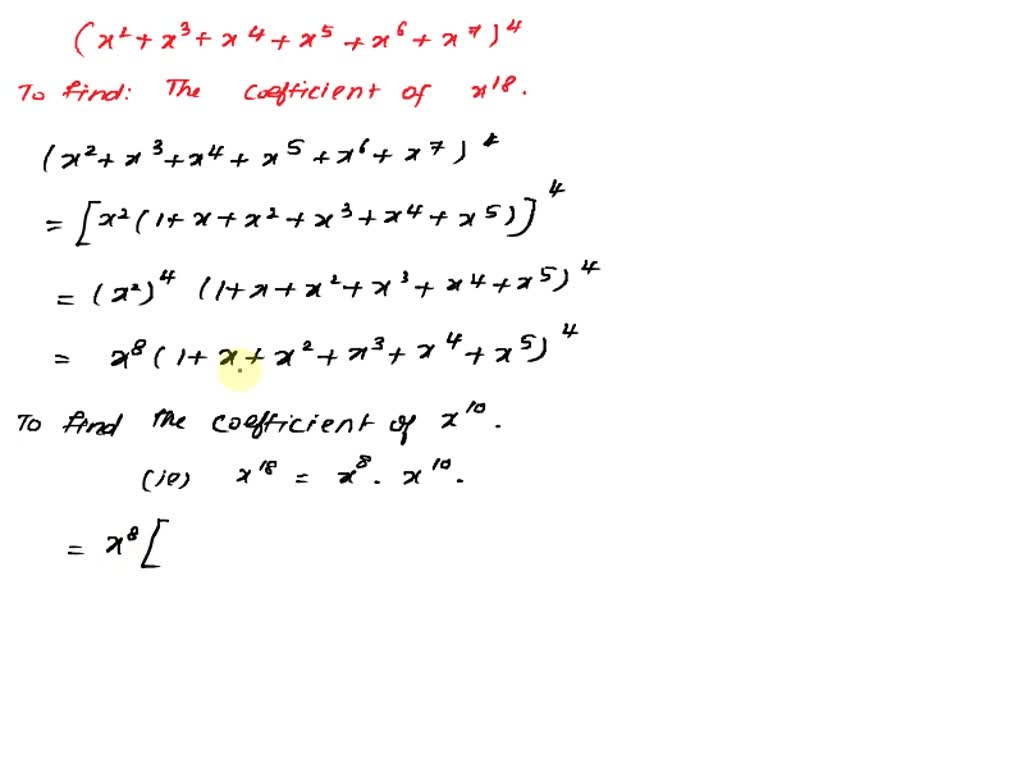SOLVED: Find the coefficient of x18 in (x2 + x3 + x4 + x5 +x6 + x7)4