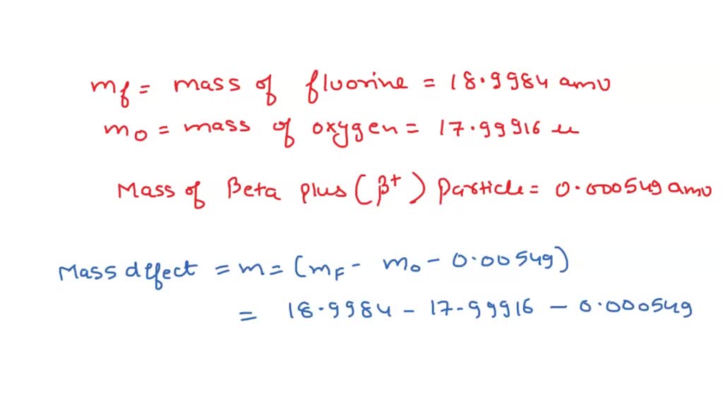 SOLVED: Fluorine-18 decays through a beta-plus decay process. Use the ...