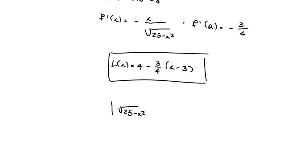 Solved Find The Linear Approximation To F X √ 25 X Near 3 Then