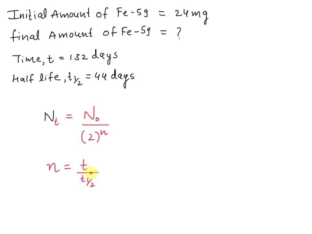 SOLVED: Iron-59 has a half-life of 44 days. Assume you started with 24 ...