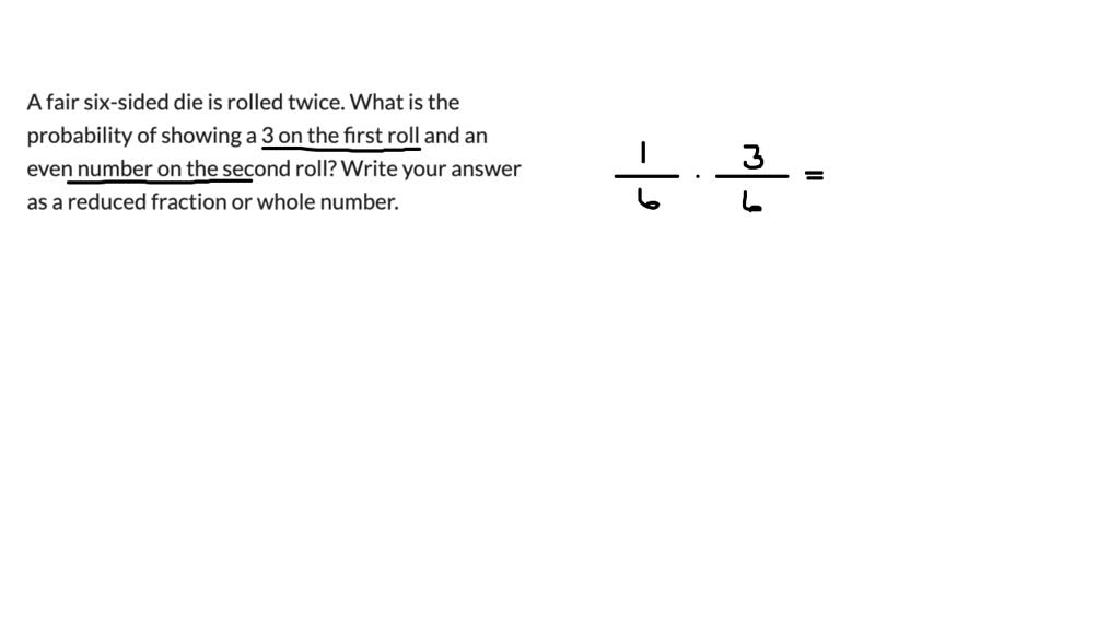 SOLVED: A fair six-sided die is rolled twice. What is the probability of showing a 3 on the ...