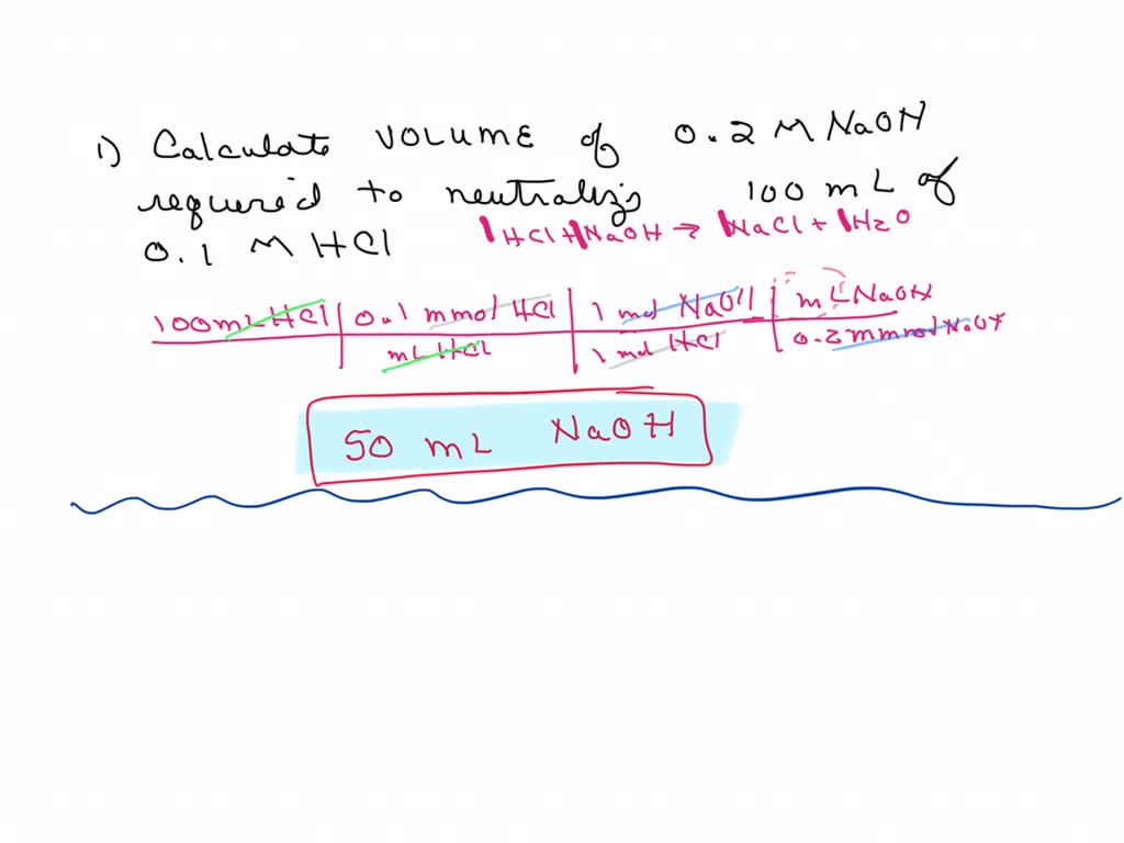 SOLVED: Calculate the volume of .2M NaOH (aq) required to neutralize 100 mL of .1M HCl (aq ...