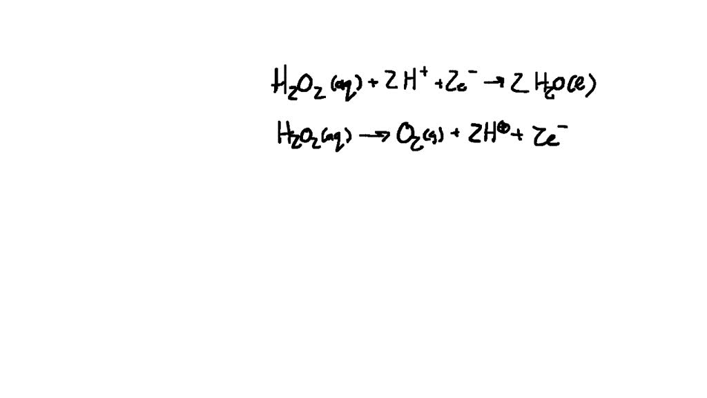 SOLVED: Hydrogen peroxide (H2O2) can act as an electron donor (reducing agent) or as an electron ...
