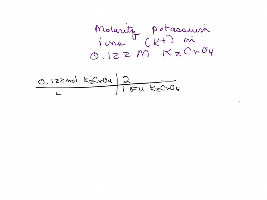 SOLVED: What is the molarity of potassium ions in 0.122 M K2CrO4 solution?