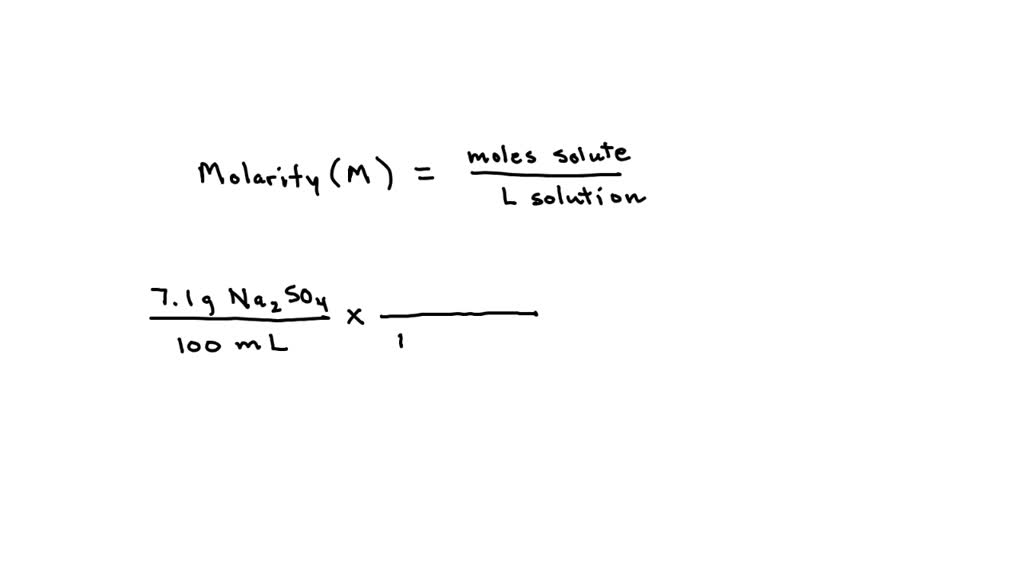 SOLVED: Find the molarity of a solution prepared by dissolving 7.1g of Na2SO4 in 100ml of an ...
