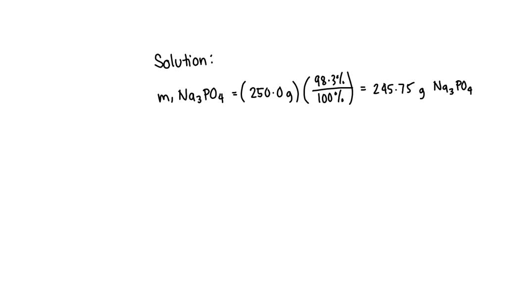 SOLVED: A bottle of sodium phosphate, Na3PO4, is 98.3% pure Na3PO4 ...