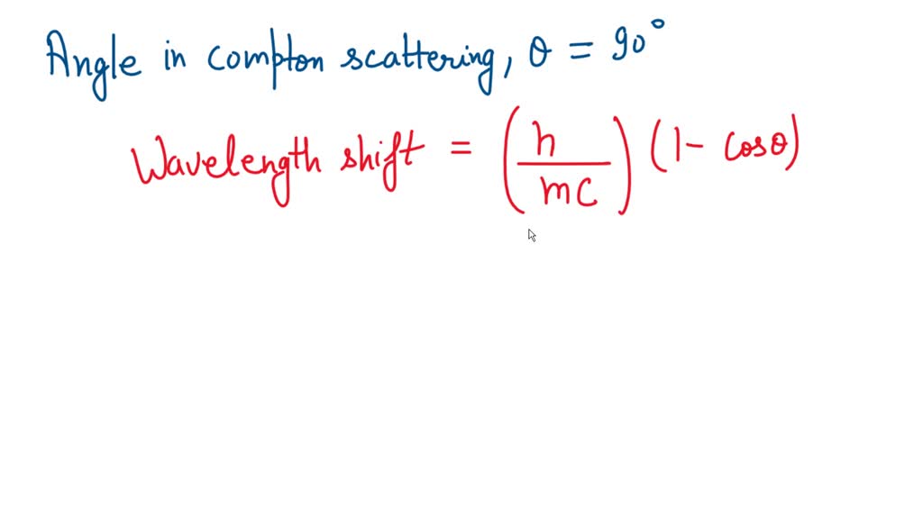 SOLVED: If the angle in Compton scattering is 90Â°, what is the ...