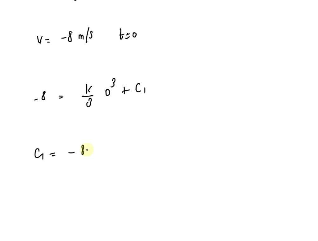 'The acceleration of a particle is defined by the relation a = kt? Knowing that v =-8.0 m/s when ...