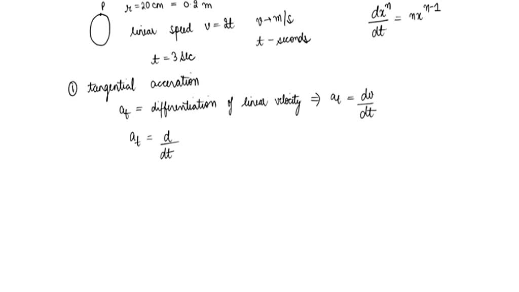 SOLVED: A particle moves in a circle of radius 20 cm. Its linear speed is given by v = 2t, where ...