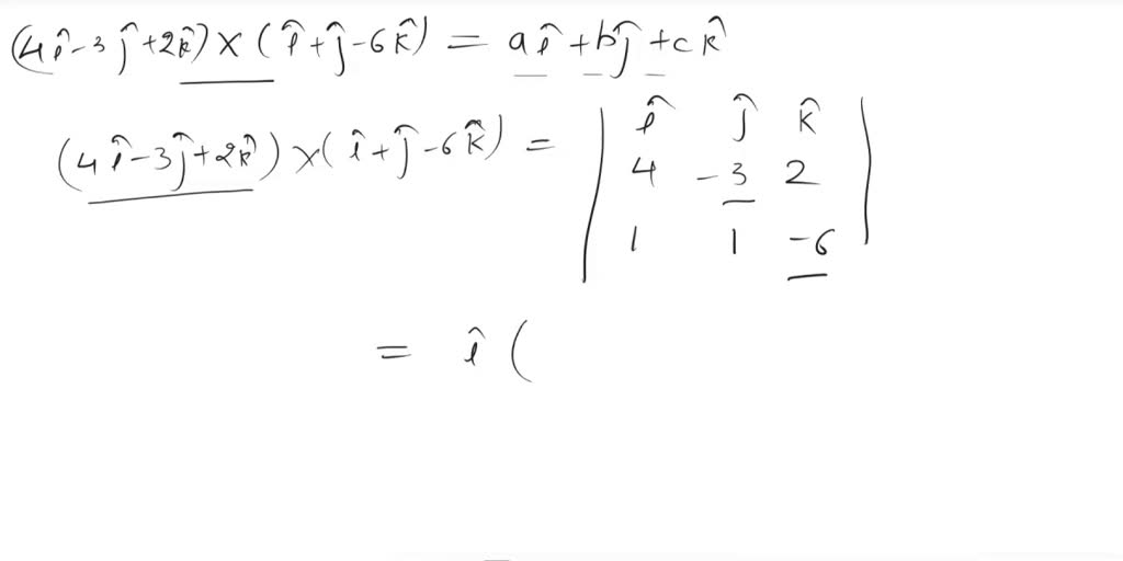 SOLVED: Calculate the cross product. (4i- 6j+ 3k) (i+ j- 5k) = ai + bj+ ...
